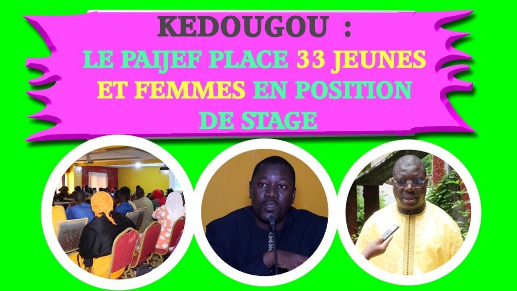 Kédougou : Le PAIJEF place 33 jeunes et femmes en position de stage ...