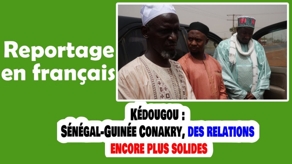 Kédougou : Sénégal-Guinée Conakry, des relations encore plus solides ...